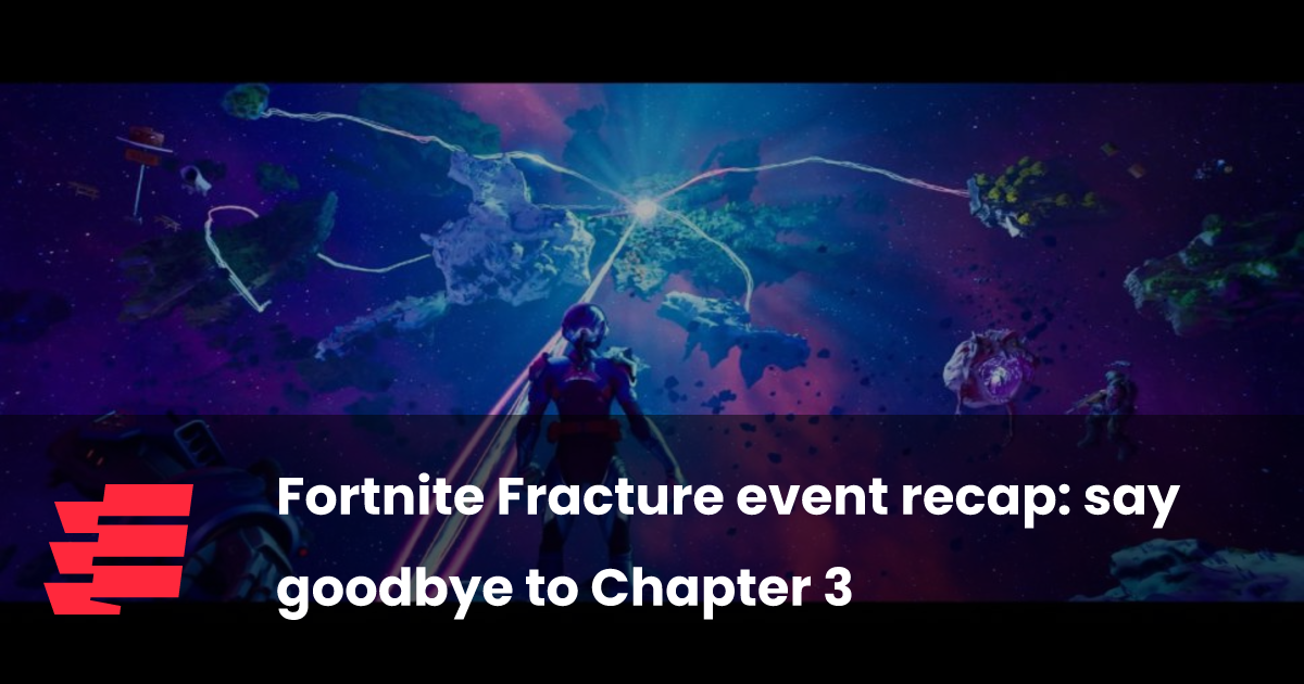 Fortnite Fracture event recap: say goodbye to Chapter 3 | esports.gg