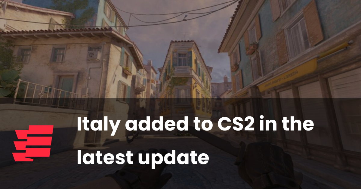 Italy added to CS2 in the latest update | esports.gg