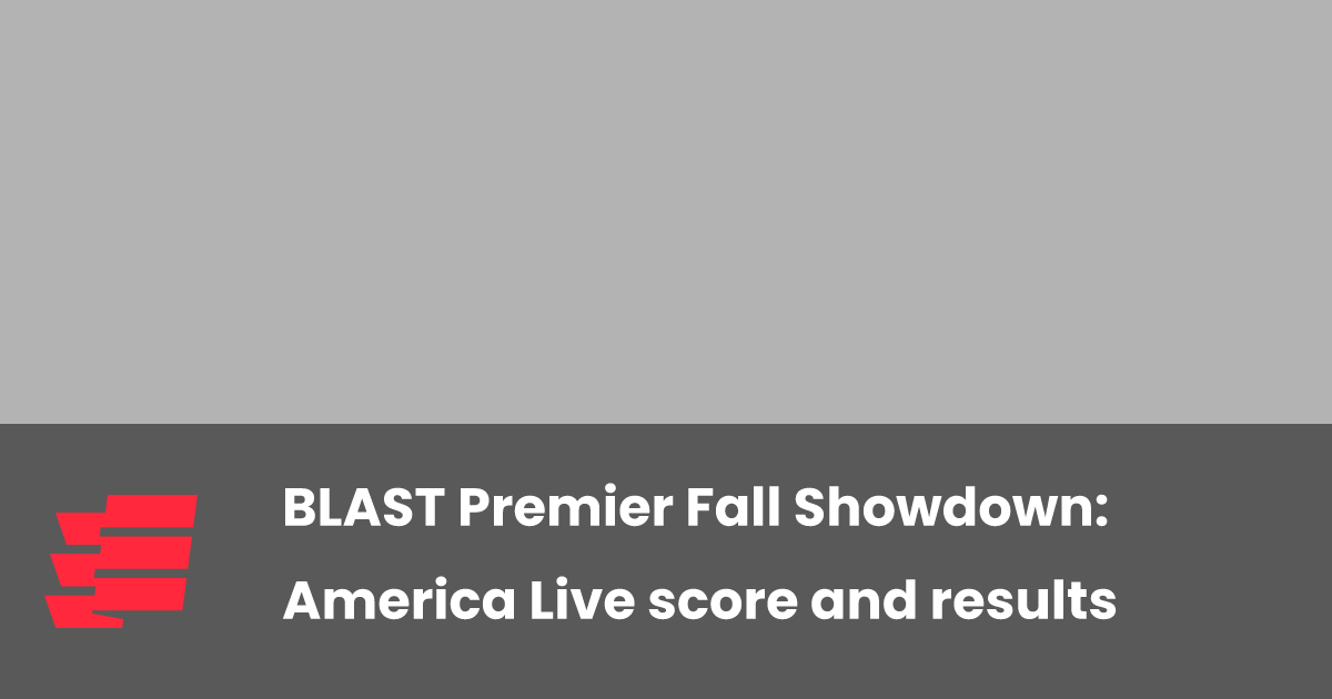 BLAST Premier Fall Showdown: America Live score and results | esports.gg