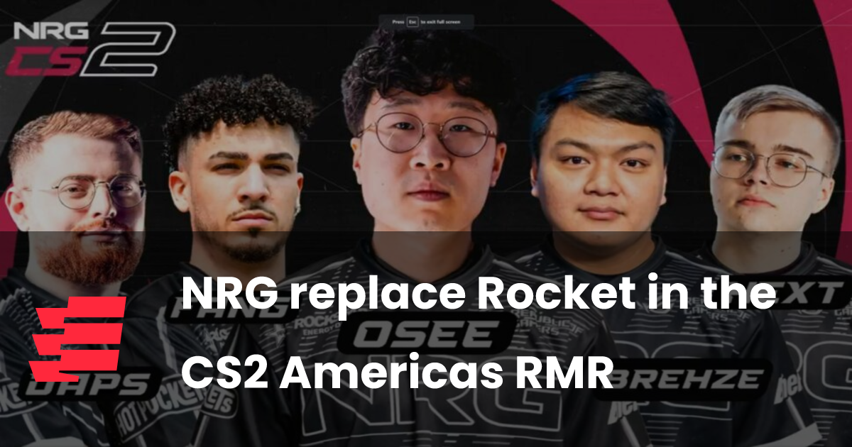 NRG replace Rocket in the CS2 Americas RMR | esports.gg