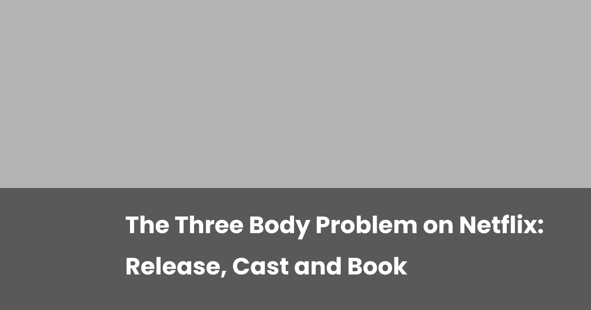 The Three Body Problem on Netflix: Release, Cast and Book | esports.gg