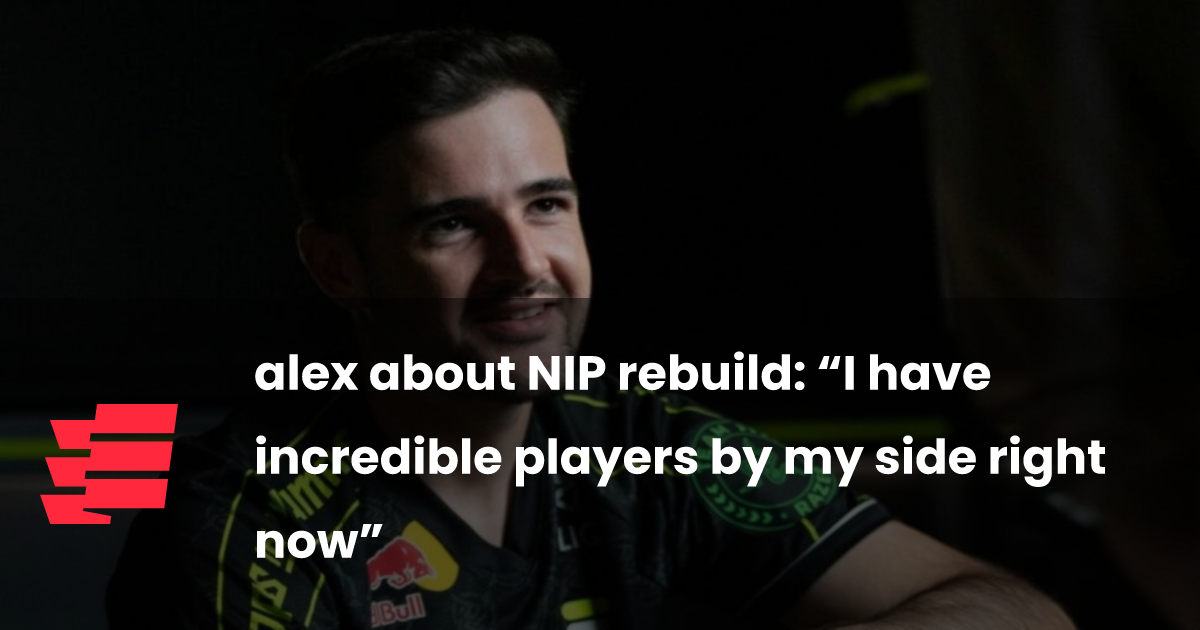 alex about NIP rebuild: “I have incredible players by my side right now ...