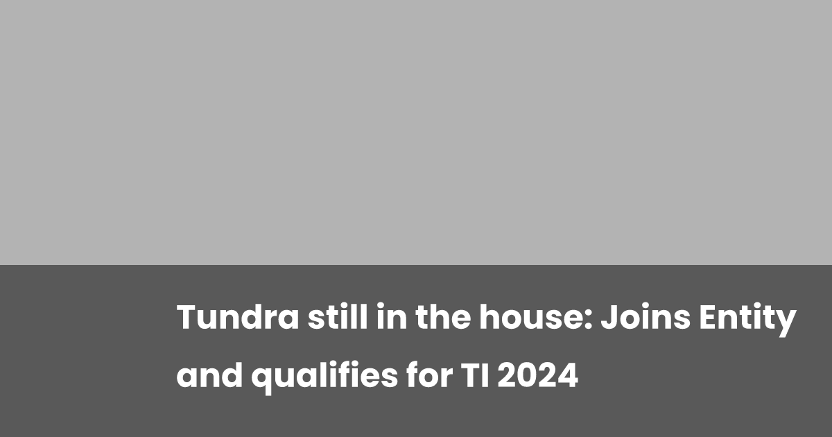Tundra still in the house: Joins Entity and qualifies for TI 2024 ...