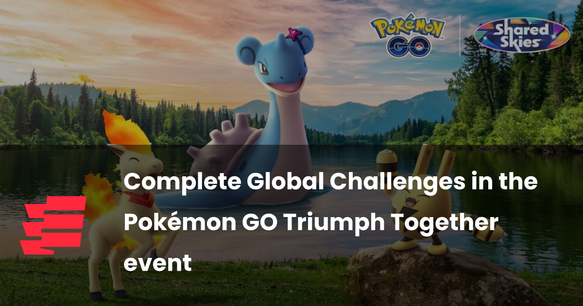 Complete Global Challenges in the Pokémon GO Triumph Together event ...